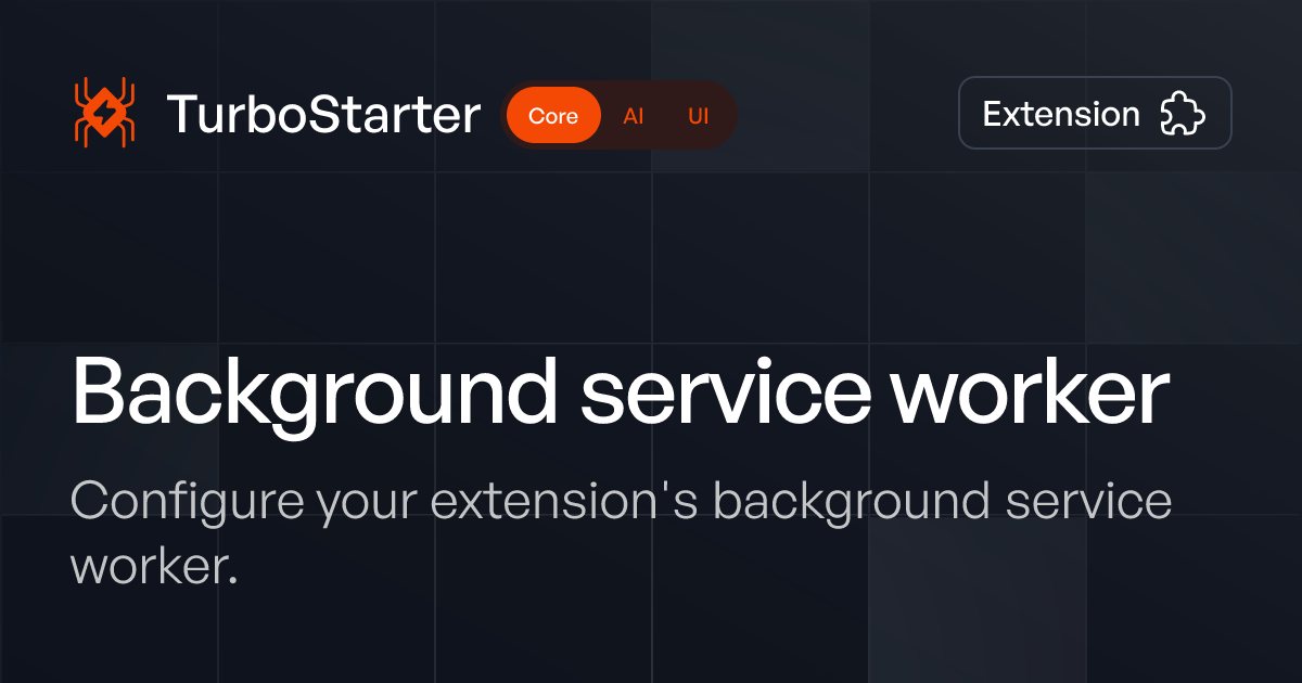 Background service worker - Structure - Browser extension | TurboStarter